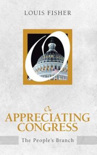 On Appreciating Congress: The Peoples Branch (On Politics) - VERY GOOD ...