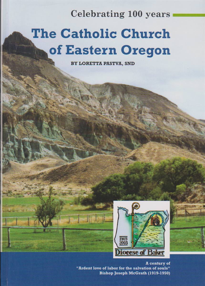 THE CATHOLIC CHURCH OF EASTERN OREGON Celebrating 100 Years Diocese of ...