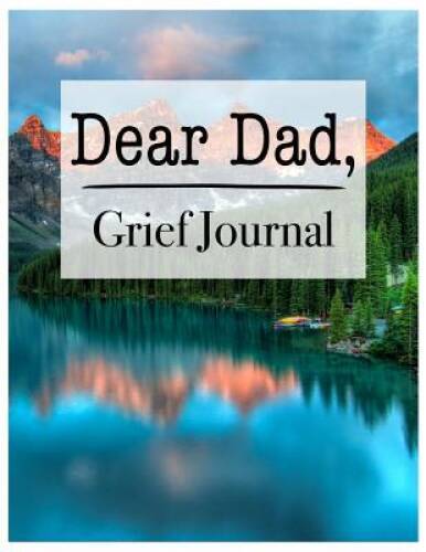 Dear Dad, Grief Journal: A Book With Writing Prompts for those grieving ...