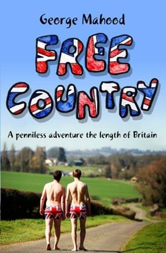 Free Country: A Penniless Adventure the Length of Britain by George ...