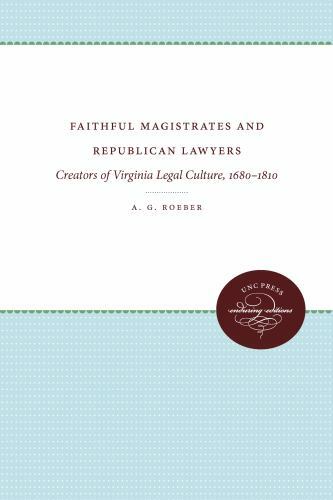 Faithful Magistrates and Republican Lawyers: Creators of Virginia Legal ...