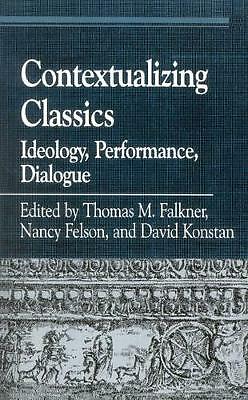 Contextualizing Classics: Ideology, Performance, Dialogue by Nancy ...