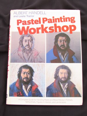 PASTEL PAINTING WORKSHOP by Albert Handell & Leslie Trainor - 1ST ED ...