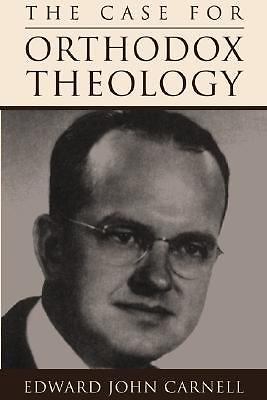 Case for Orthodox Theology by Edward J. Carnell (2005, Trade Paperback ...