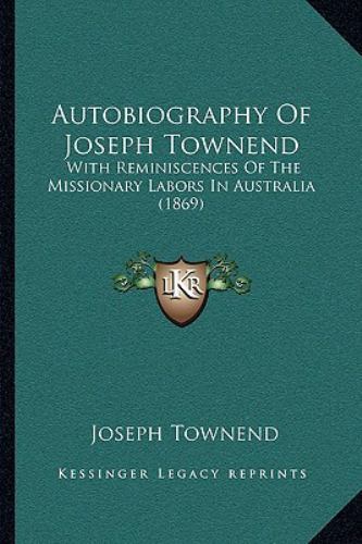 Autobiography of Joseph Townend : With Reminiscences of the Missionary ...