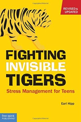 Fighting Invisible Tigers: Stress Management for Teens by Earl Hipp ...