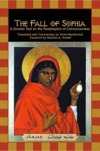 The Fall of Sophia: A Gnostic Text on the Redemption of Universal ...