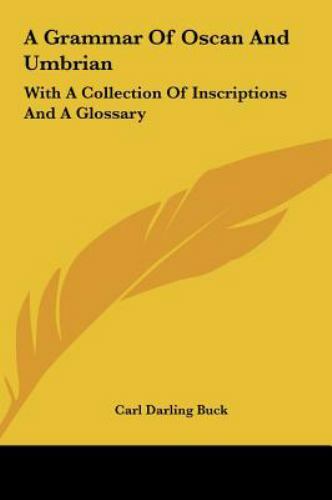 A Grammar of Oscan and Umbrian : With A Collection of Inscriptions and ...
