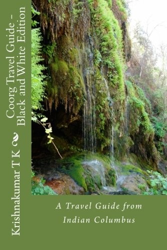 COORG TRAVEL GUIDE - BLACK AND WHITE EDITION: A TRAVEL By T ...