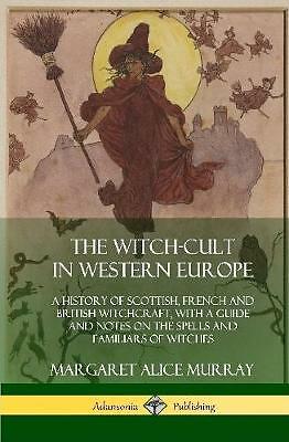 The Witch-cult in Western Europe: A History of Scottish, French and ...