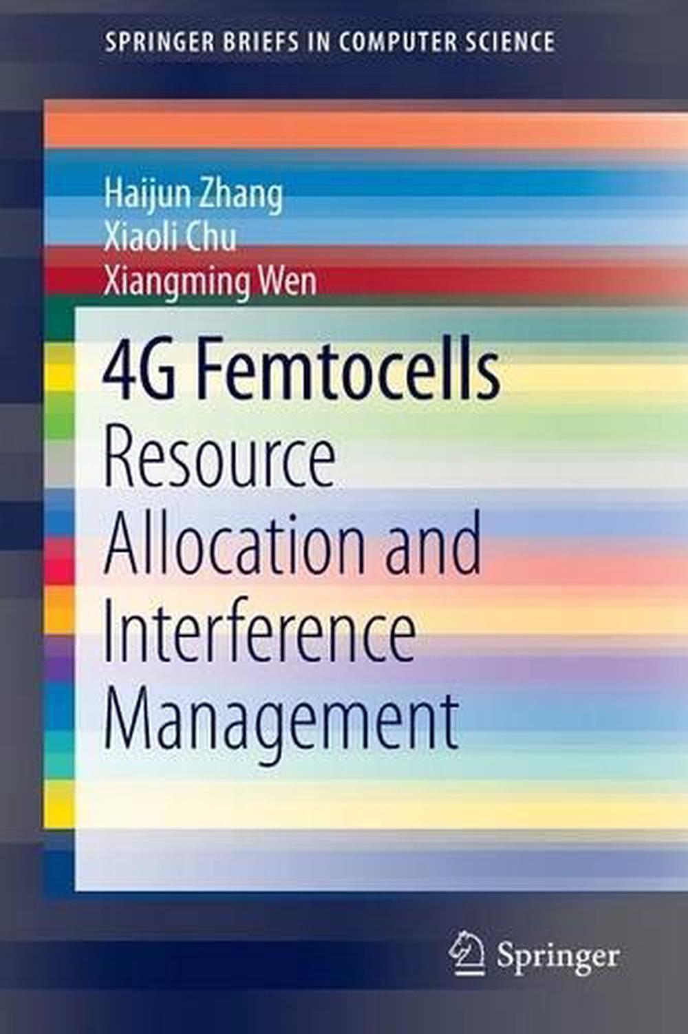 4G Femtocells: Resource Allocation and Interference Management by ...