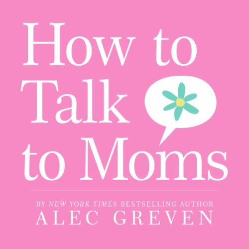 How to Talk to Moms - 9780061710018, hardcover, Alec Greven ...