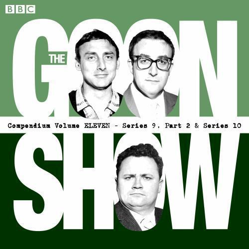 The Goon Show Compendium: Volume 11 (Series 9, Pt 2 and Series 10 ...