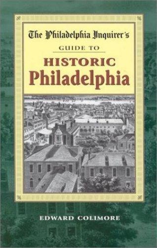 The Philadelphia Inquirer's Guide to Historic Philadelphia by Colimore ...