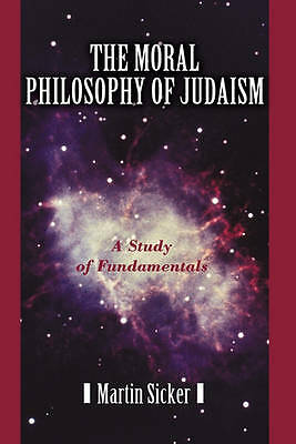 The Moral Philosophy of Judaism: A Study of Fundamentals by Martin ...