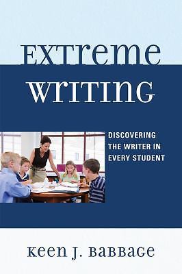 Extreme Writing : Discovering the Writer in Every Student by Keen J ...