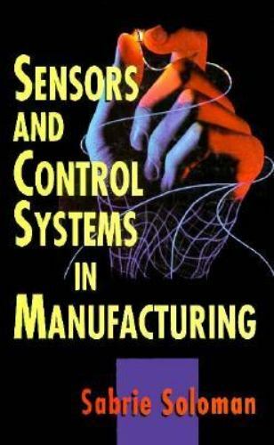 Sensors and Control Systems in Manufacturing by Sabrie Soloman (1994 ...