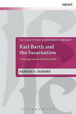 Karl Barth and the Incarnation: Christology and the Humility of God by Dr Darren O. Sumner ...