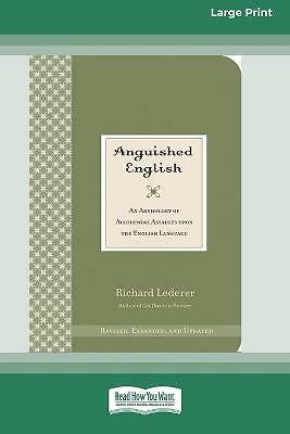 Anguished English: An Anthology of Accidental Assaults on the English ...