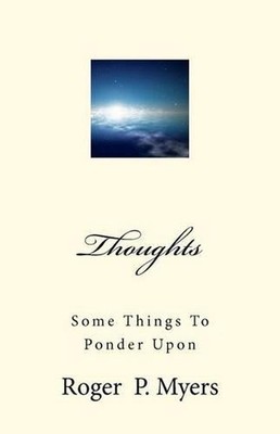Thoughts: Some Things To Ponder Upon by Roger P. Myers (English ...