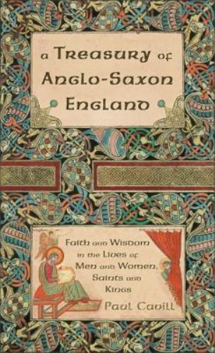 A Treasury of Anglo-Saxon England: Faith and Wisdom in the Lives of Men ...