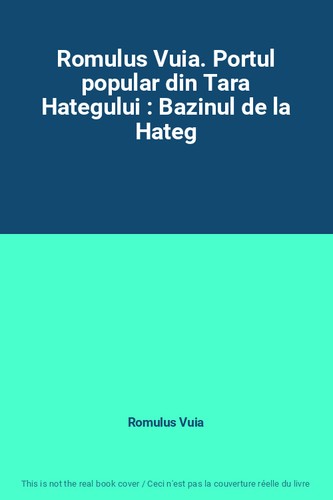 Romulus Vuia. Portul popular din Tara Hategului : Bazinul de la Hateg ...