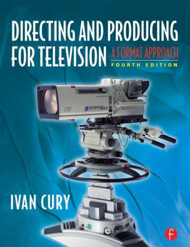 Directing and Producing for Television: A Format Approach by Cury, Ivan ...