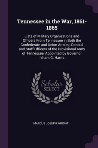 Tennessee in the War, 1861-1865 : Lists of Military Organizations and ...