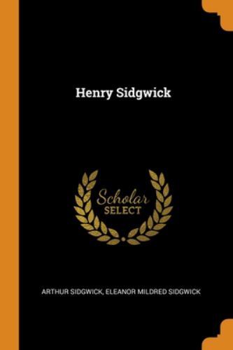 Henry Sidgwick by Eleanor Mildred Sidgwick and Arthur Sidgwick (2018 ...