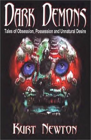 DARK DEMONS: TALES OF OBSESSION, POSSESSION AND UNNATURAL By Kurt ...