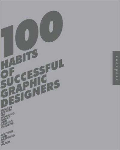 100 Habits of Successful Graphic Designers : Insider Secrets on Working ...