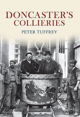 Doncaster's Collieries by Peter Tuffrey (2011, Trade Paperback) for ...