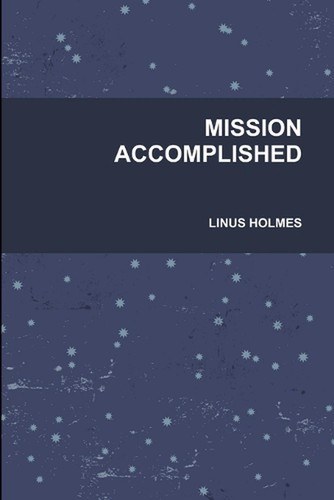Mission Accomplished by LINUS HOLMES Paperback Book 9781105811623 | eBay