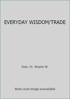 EVERYDAY WISDOM/TRADE by Dyer, Dr. Wayne W. 9781401905057 | eBay