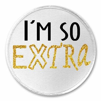 I'm So Extra - 3" Sew / Iron On Patch Gold Funny Joke Humor ...
