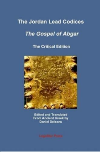 The Jordan Lead Codices: the Gospel of Abgar, the Critical Edition ...