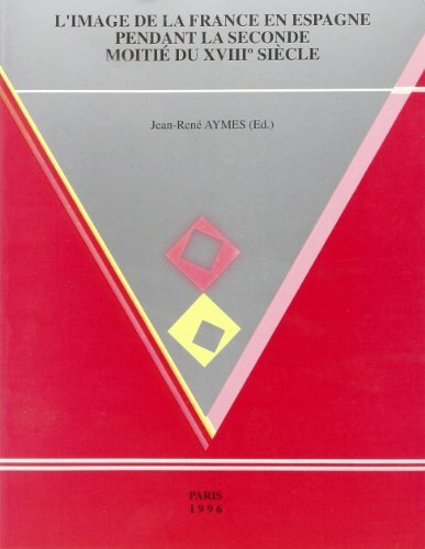 L'image de la France en Espagne pendant la seconde moitie du XVIIIe ...