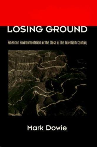 Losing Ground : American Environmentalism at the Close of the Twentieth ...
