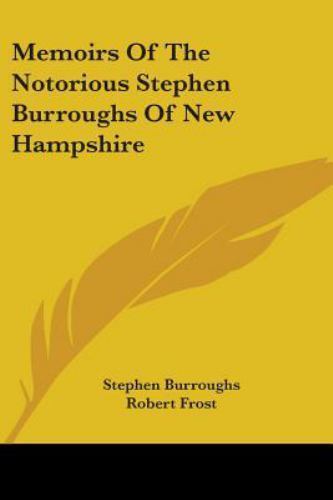 Memoirs of the Notorious Stephen Burroughs of New Hampshire by Stephen Burroughs and Robert ...