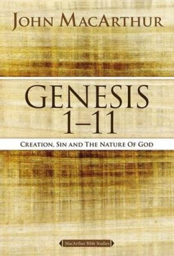 Genesis 1 to 11: Creation, Sin, and the Nature of God (MacArthur Bible ...
