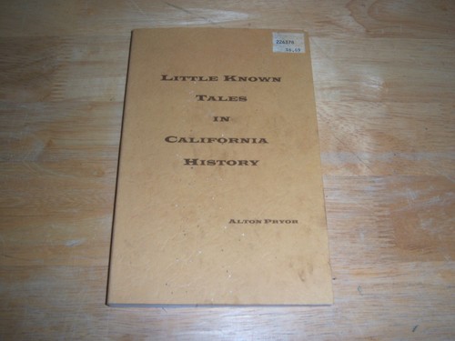 ALTON PRYOR LITTLE KNOWN TALES IN CALIFORNIA HISTORY 1998 STAGECOACH ...