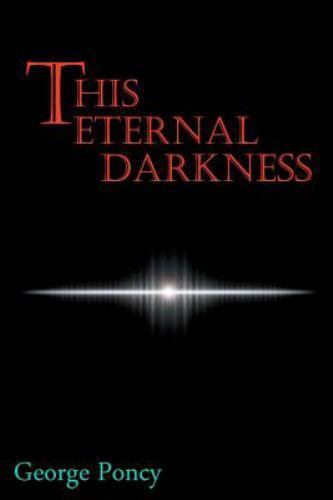 This Eternal Darkness by George Poncy (2011, Trade Paperback) for sale ...