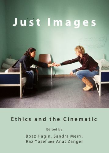 Just Images : Ethics and the Cinematic by Anat Zanger, Raz Yosef, Boaz ...