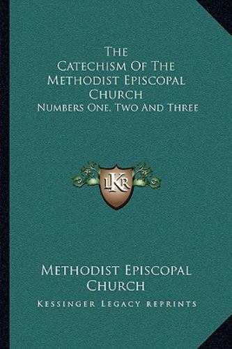 The Catechism Of The Methodist Episcopal Church: Numbers One, Two And ...