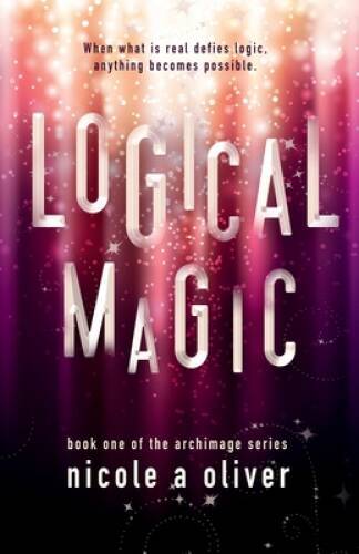 Logical Magic (Archimage Series) - Paperback By Oliver, Nicole A - GOOD ...