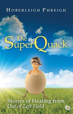 The Superquack: Stories of Healing from Out of Left Field 9781452581194 ...
