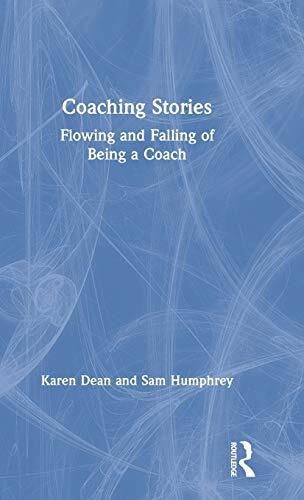 Coaching Stories: Flowing and Falling of Being a Coach by Dean ...
