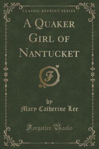 Quaker Girl of Nantucket (Classic Reprint) by Mary Catherine Lee (2015 ...