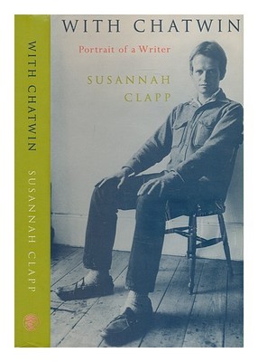 CLAPP, SUSANNAH With Chatwin : portrait of a writer / Susannah Clapp ...