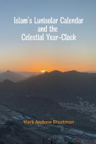 Mark Andrew Bru Islam's Lunisolar Calendar and the Celes (Paperback ...